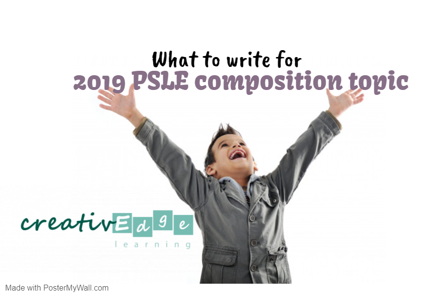2019 PSLE Composition topic | Creativedge Learning